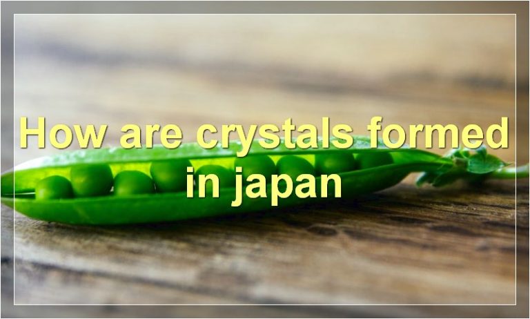 How are crystals formed in japan | Food Readme