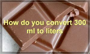 300 Ml To Liters – How Many Milliliters Are In A Liter, How Do You ...
