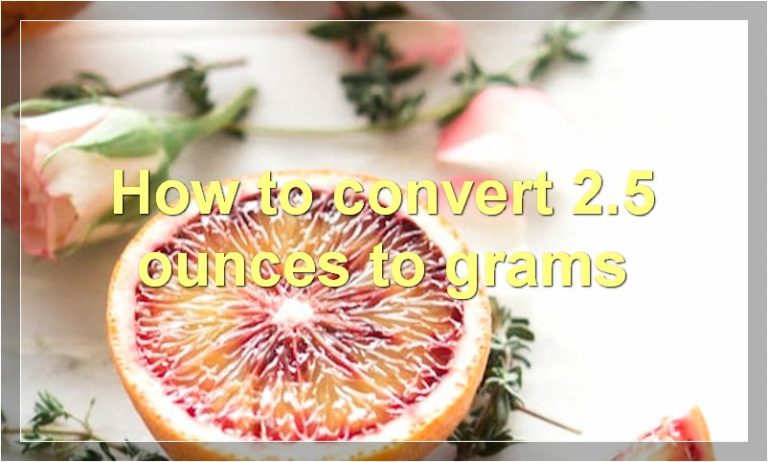 How Many Grams Are In 2.5 Ounces? How To Convert 2.5 Ounces To Grams ...