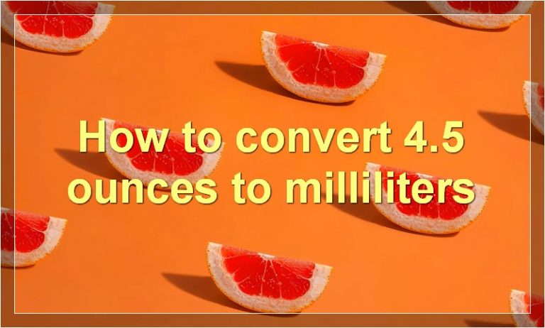 How To Convert 4.5 Ounces To Milliliters | Food Readme