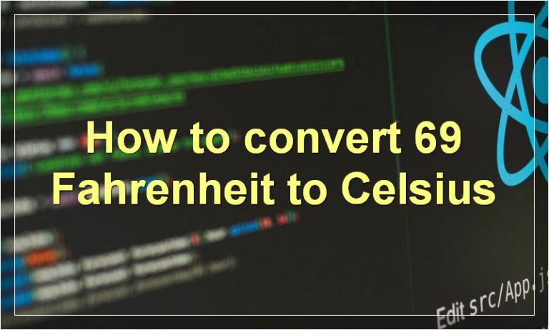 69 Fahrenheit In Celsius: How To Convert, Formula, And More | Food Readme