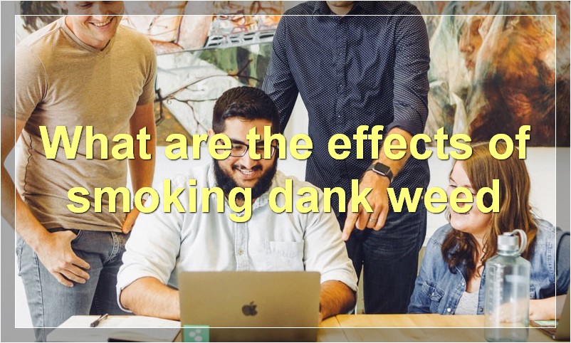 What are the effects of smoking dank weed | Food Readme