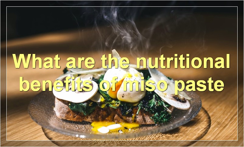 What are the nutritional benefits of miso paste | Food Readme