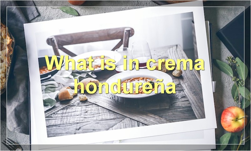 How Do You Make Crema Hondure? What Is In Crema Hondure? How Does Crema ...