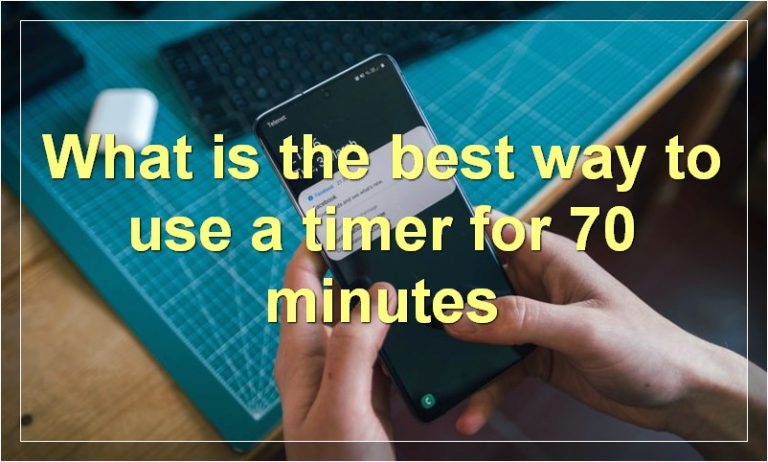 How To Set A Timer For 70 Minutes: The Best Way To Use A Timer For ...