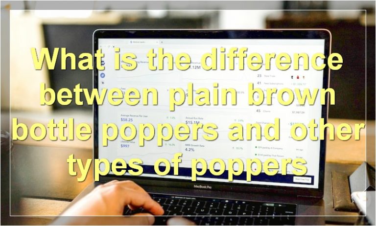 The Difference Between Plain Brown Bottle Poppers And Other Types Of ...